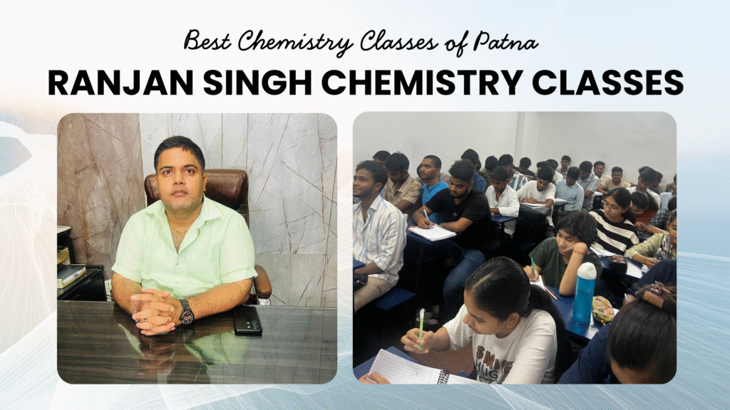 Best Chemistry Classes In Patna1 :Why Trust On Ranjan Singh